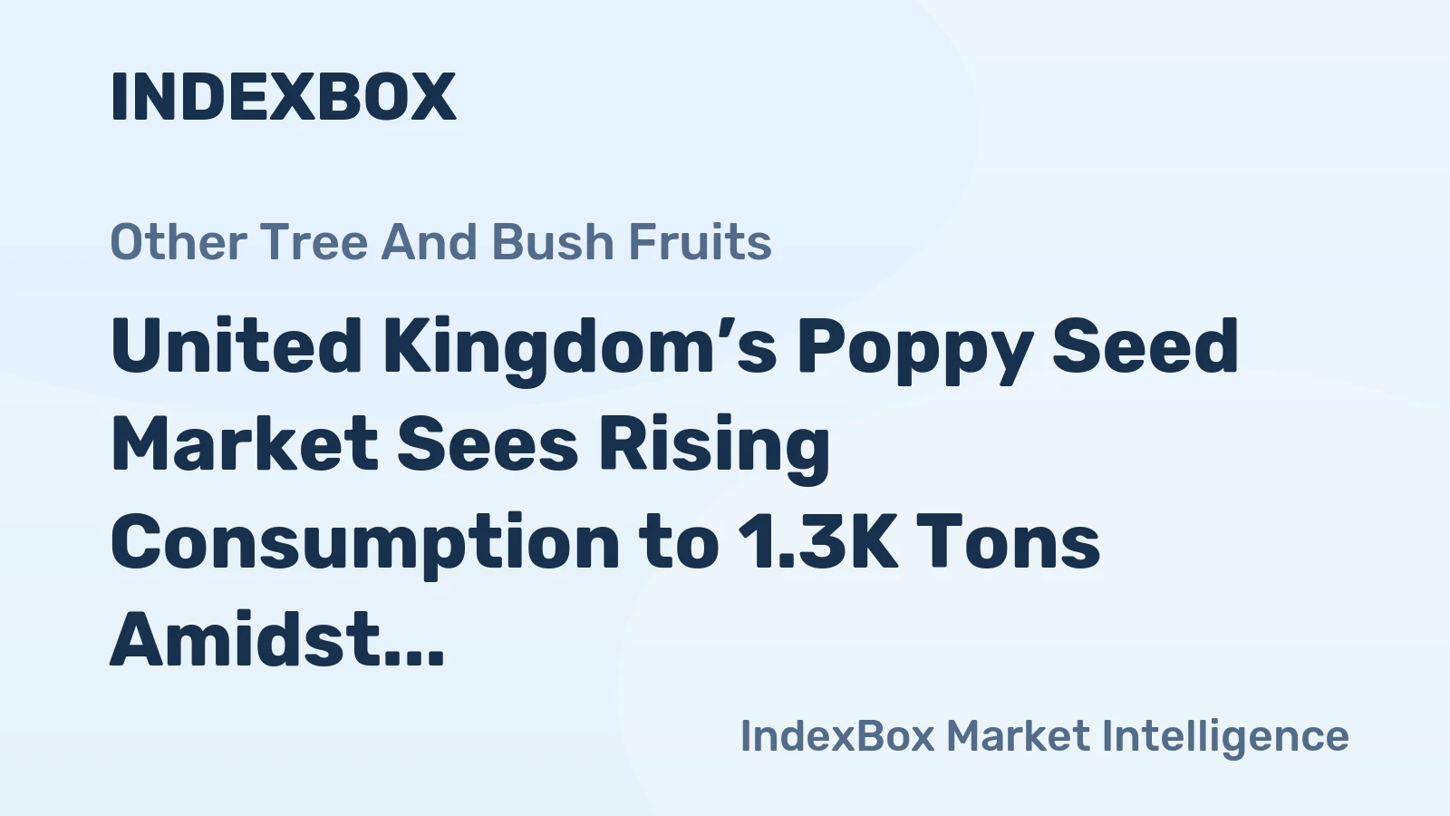 United Kingdom’s Poppy Seed Market Sees Rising Consumption to 1.3K Tons Amidst Collapsing Domestic Production