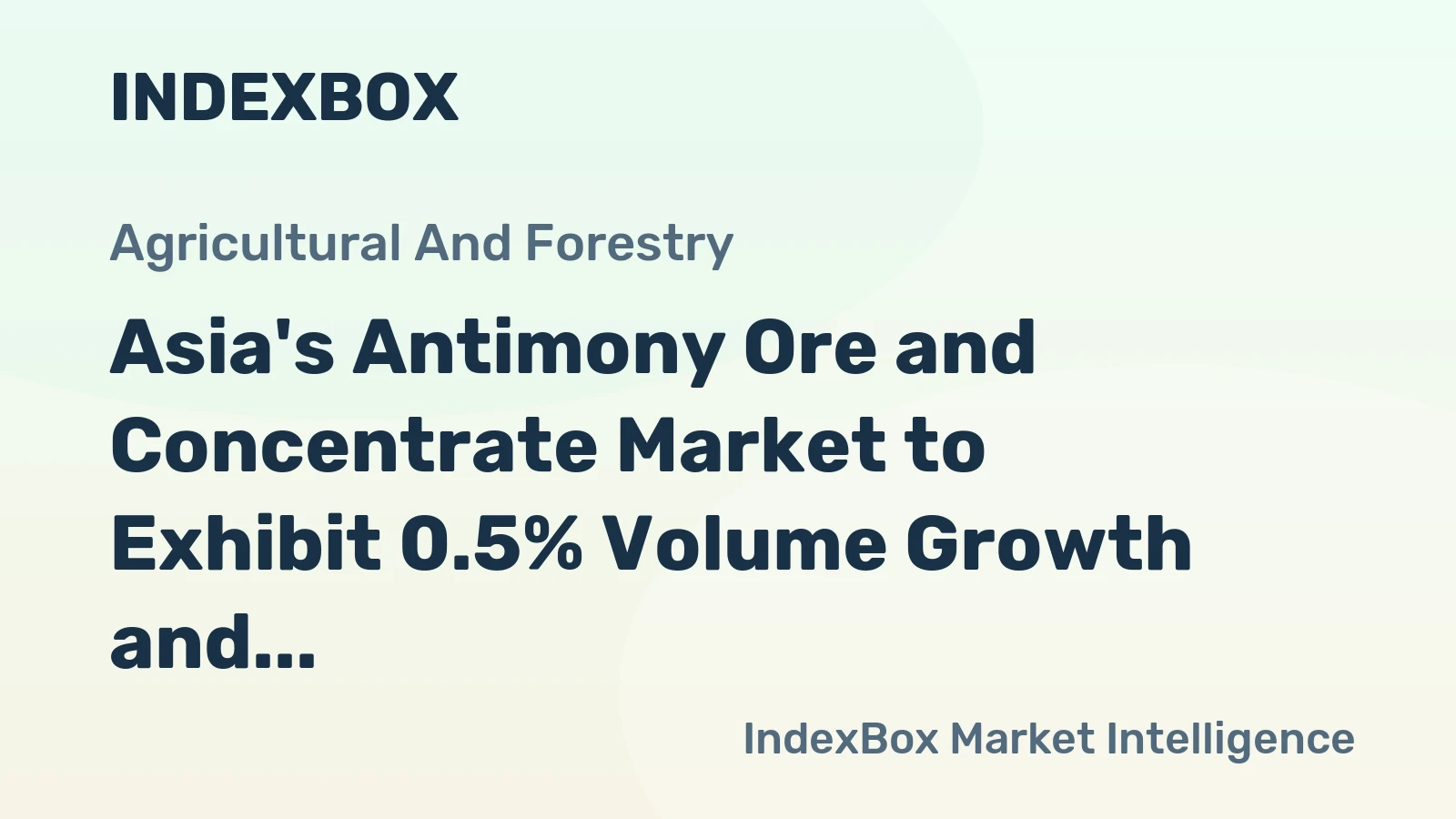 Asia's Antimony Ore and Concentrate Market to Exhibit 0.5% Volume Growth and $1.1B Value by 2035