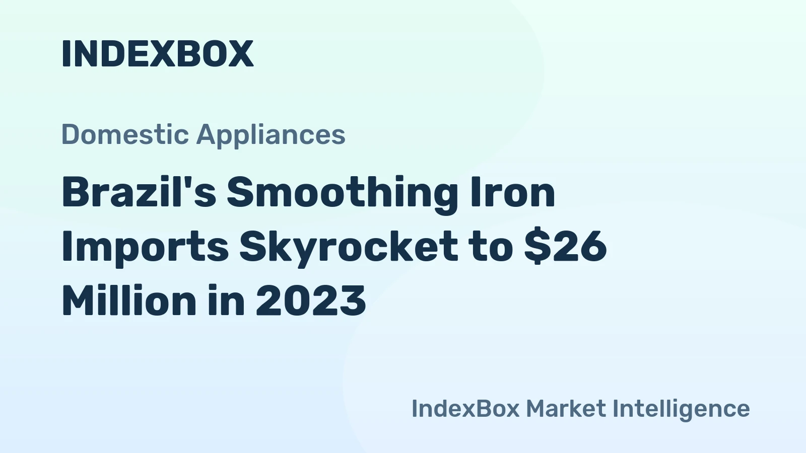Brazil's Smoothing Iron Imports Skyrocket to $26 Million in 2023
