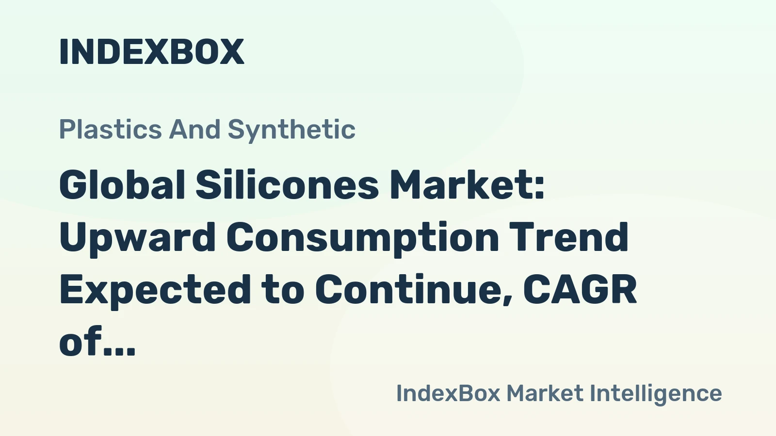 Global Silicones Market: Upward Consumption Trend Expected to Continue, CAGR of +1.5%