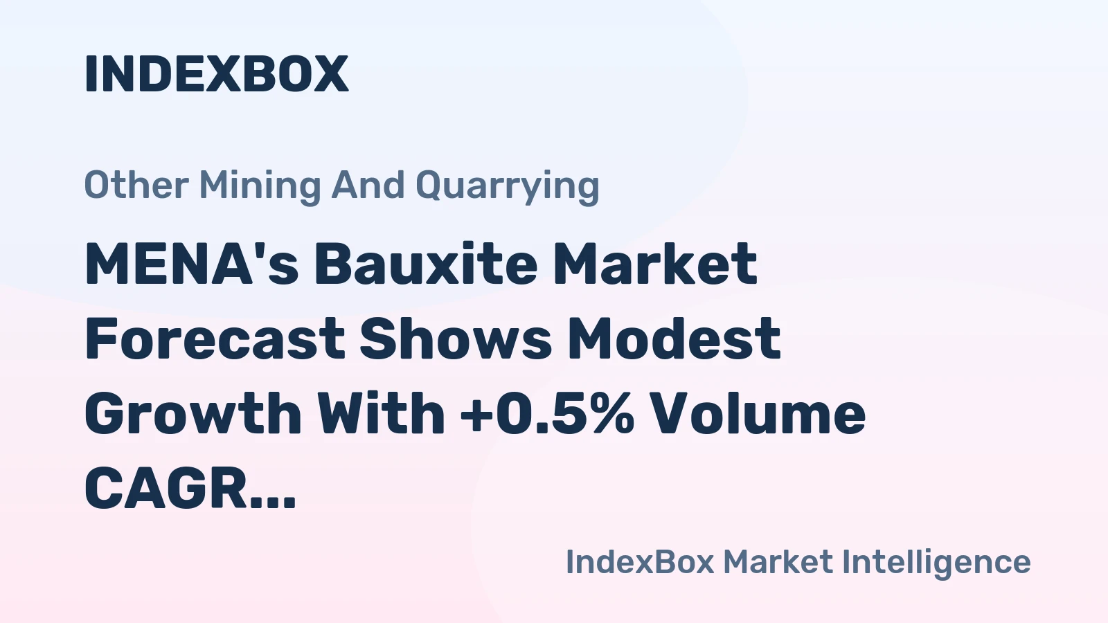 MENA's Bauxite Market Forecast Shows Modest Growth With +0.5% Volume CAGR