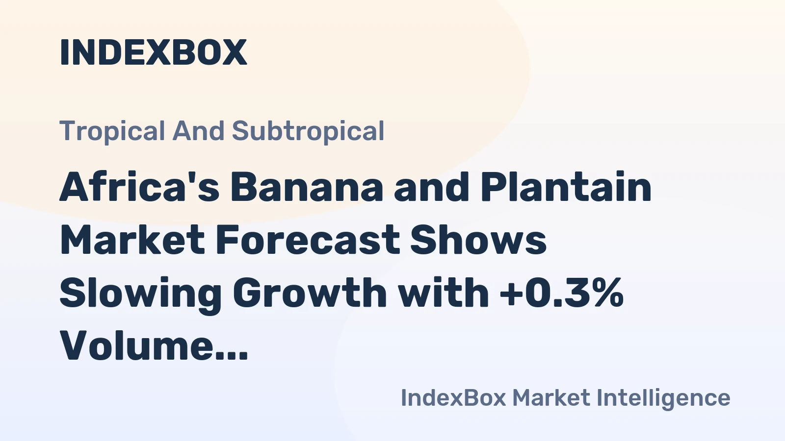 Africa's Banana and Plantain Market Forecast Shows Slowing Growth with +0.3% Volume CAGR