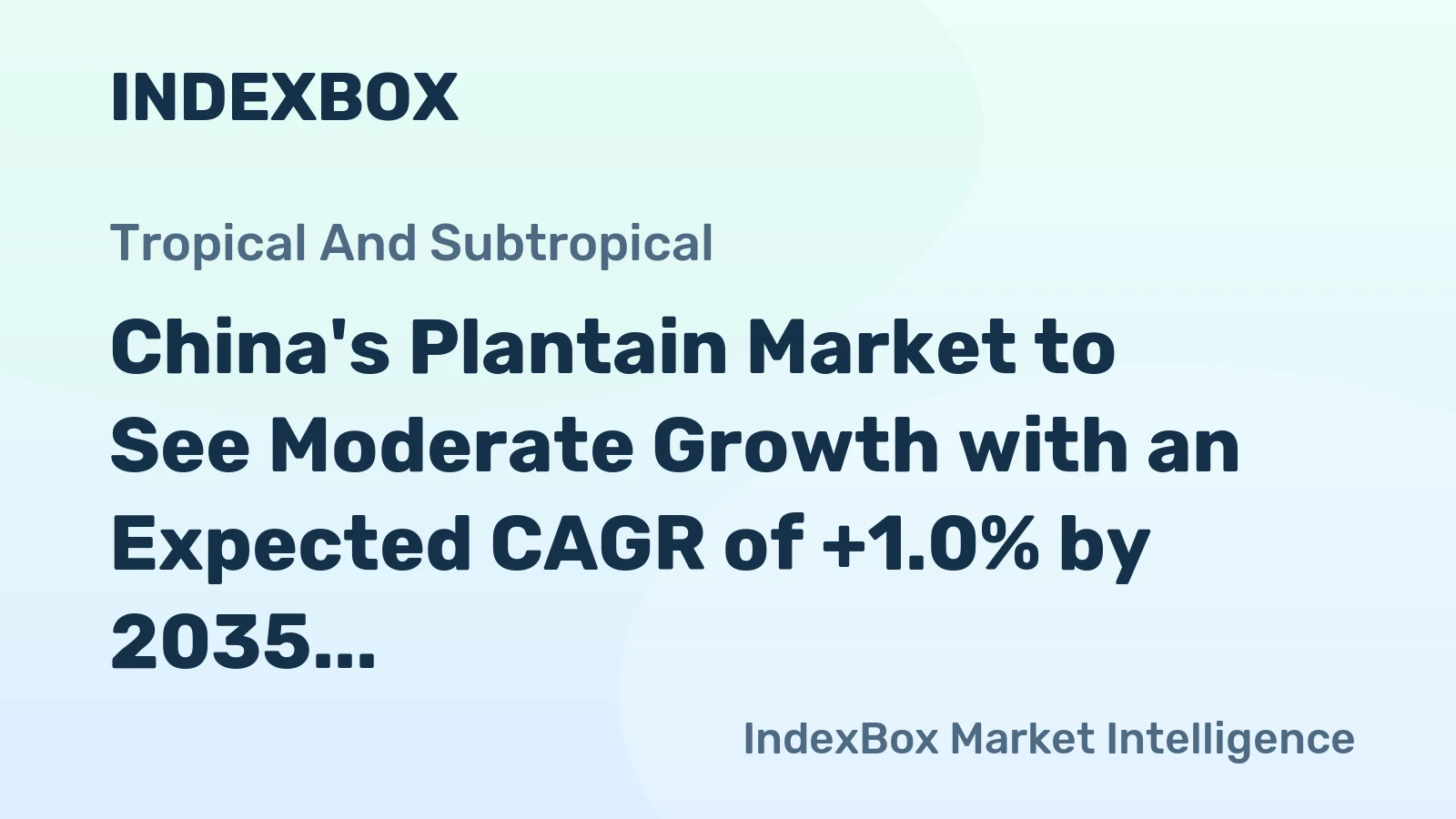 China's Plantain Market to See Moderate Growth with an Expected CAGR of +1.0% by 2035