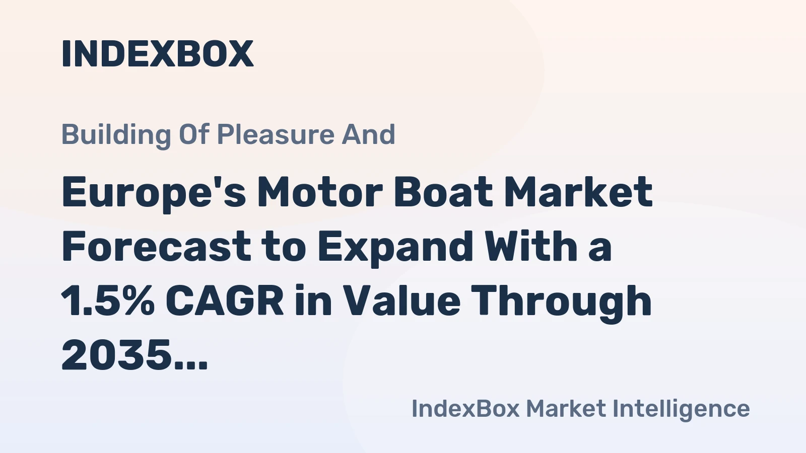 Europe's Motor Boat Market Forecast to Expand With a 1.5% CAGR in Value Through 2035