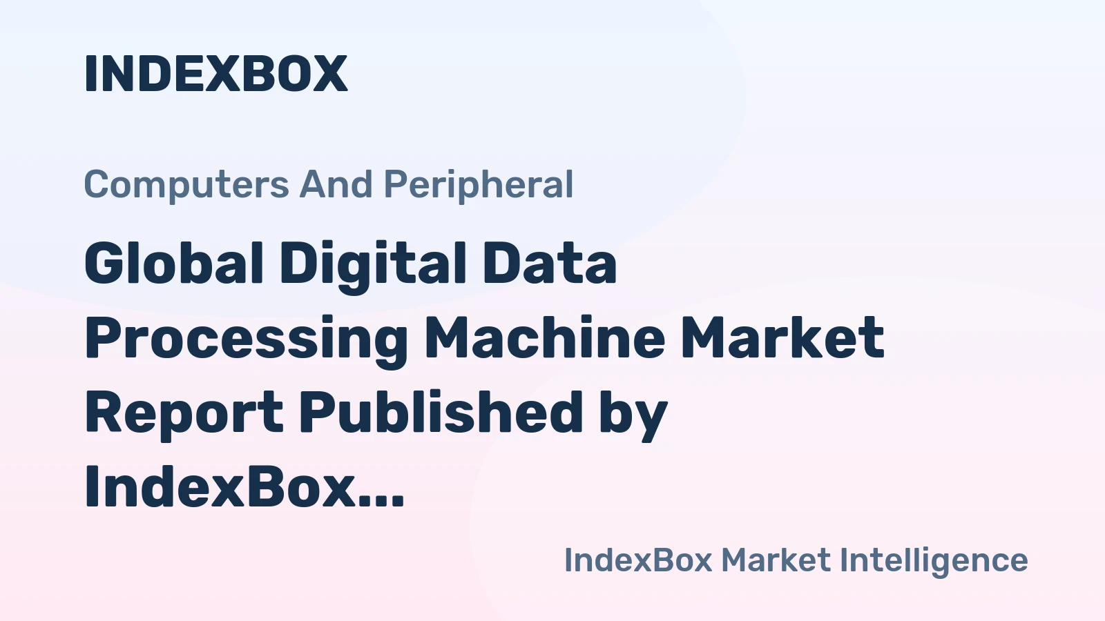 Global Digital Data Processing Machine Market Report Published by IndexBox