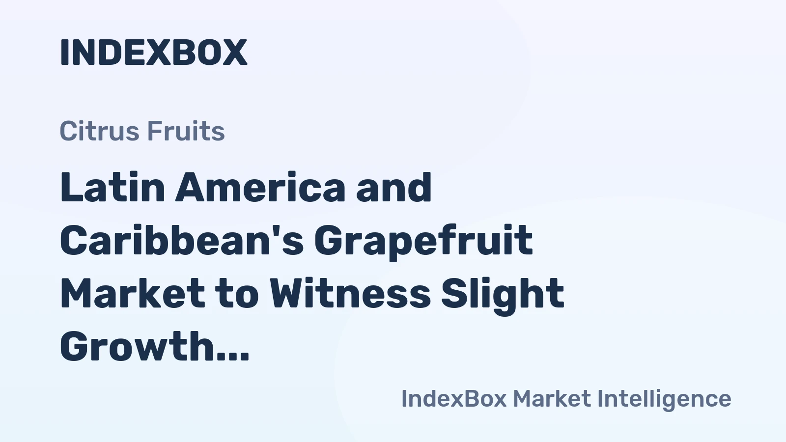 Latin America and Caribbean's Grapefruit Market to Witness Slight Growth with +0.3% CAGR, Reaching $787M by 2035