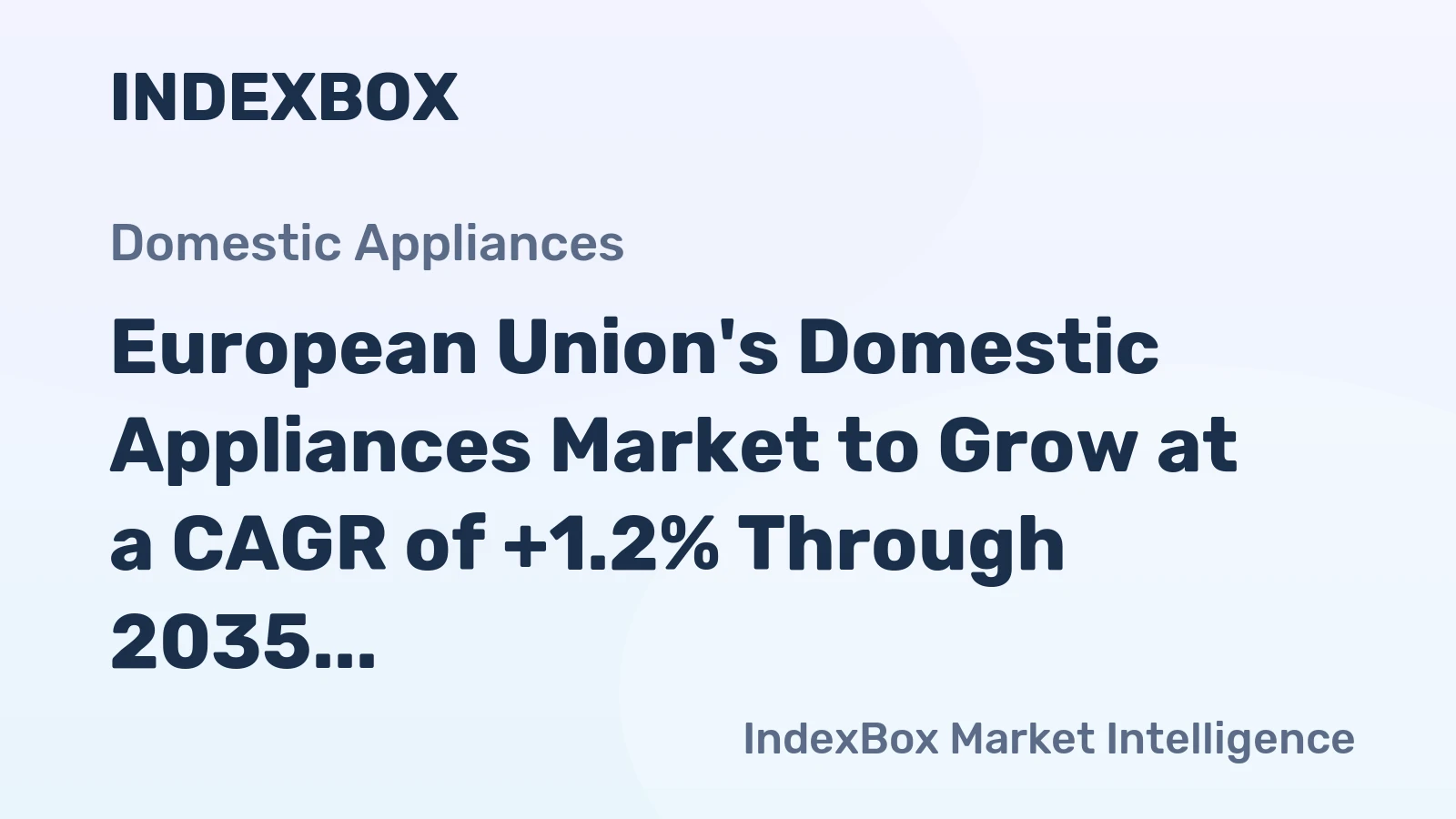 European Union's Domestic Appliances Market to Grow at a CAGR of +1.2% Through 2035, Reaching $179.8B in Value