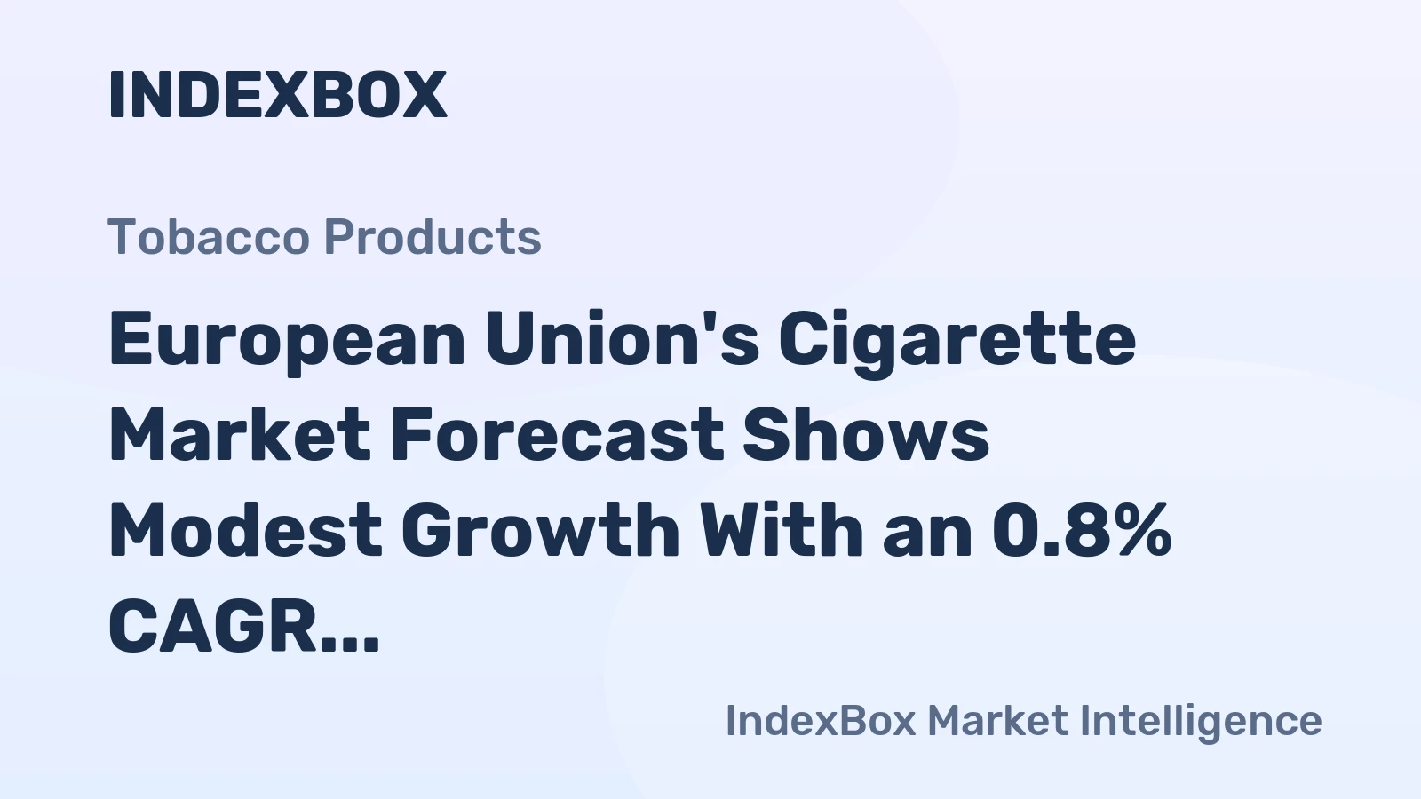 European Union's Cigarette Market Forecast Shows Modest Growth With an 0.8% CAGR in Value