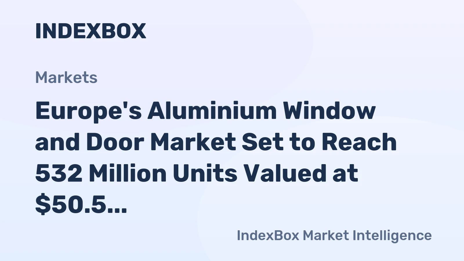 Europe's Aluminium Window and Door Market Set to Reach 532 Million Units Valued at $50.5 Billion by 2035
