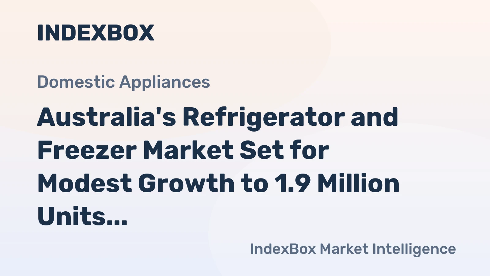 Australia's Refrigerator and Freezer Market Set for Modest Growth to 1.9 Million Units