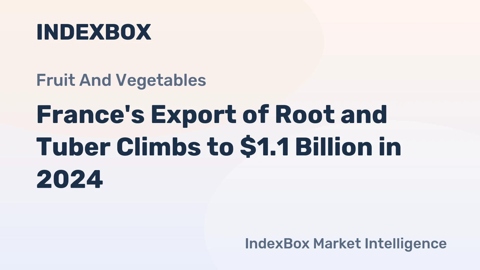 France's Export of Root and Tuber Climbs to $1.1 Billion in 2024