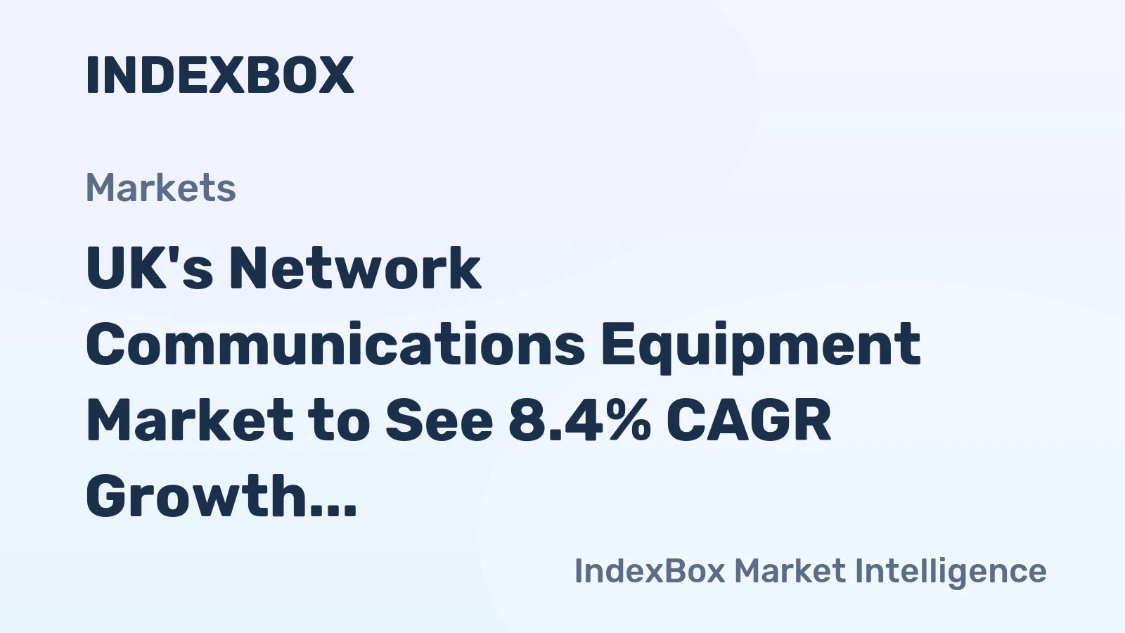 UK's Network Communications Equipment Market to See 8.4% CAGR Growth Over Next Decade