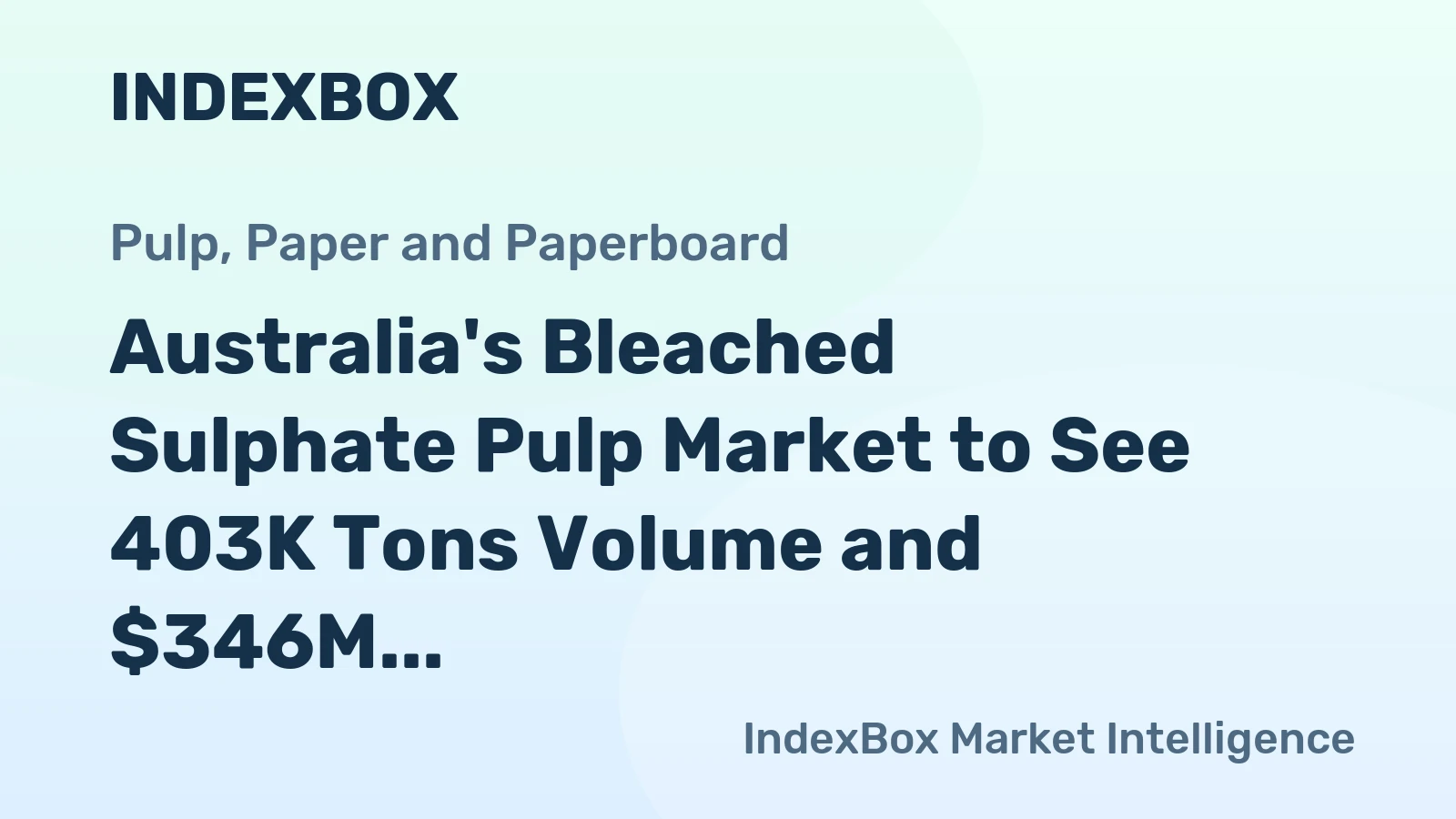 Australia's Bleached Sulphate Pulp Market to See 403K Tons Volume and $346M Value by 2035