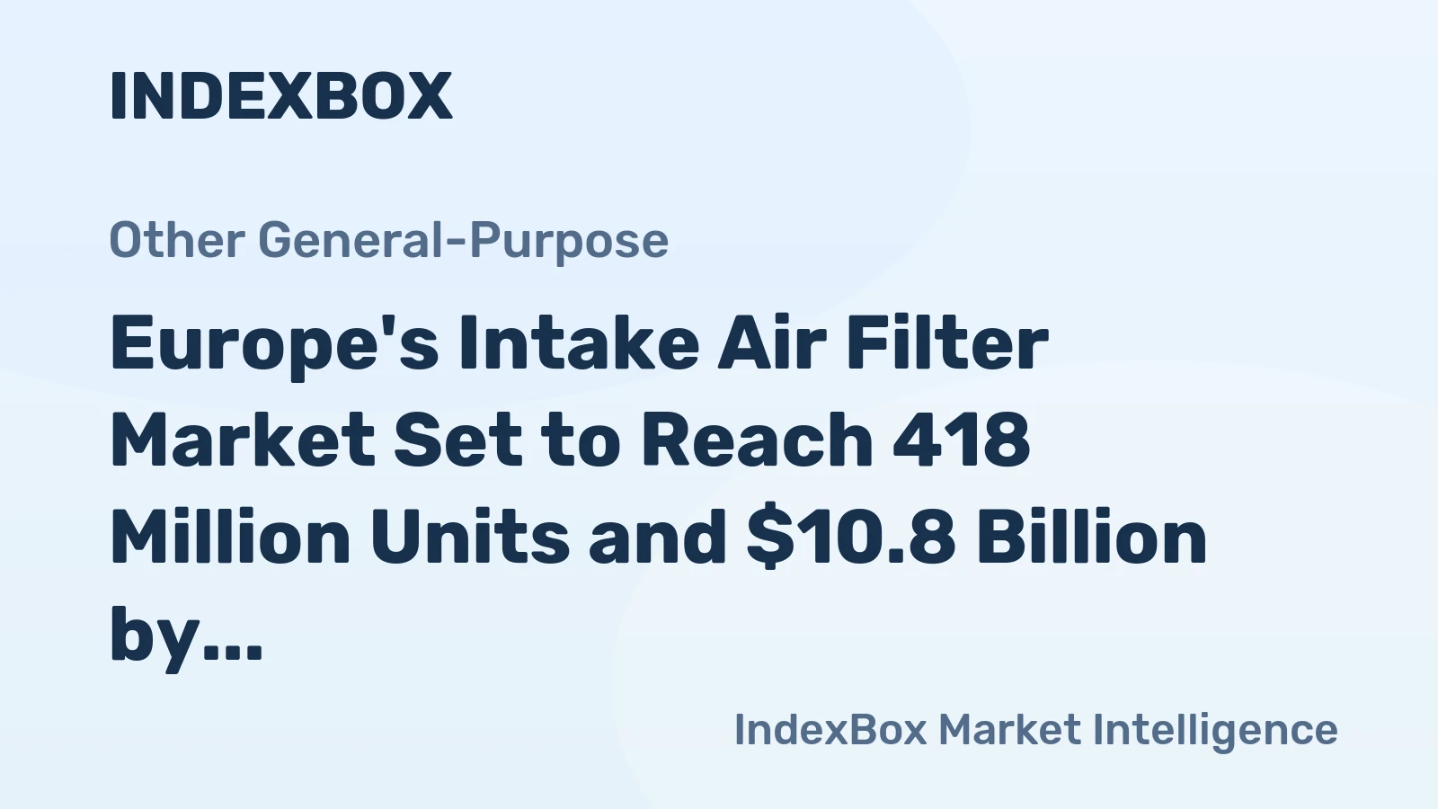 Europe's Intake Air Filter Market Set to Reach 418 Million Units and $10.8 Billion by 2035
