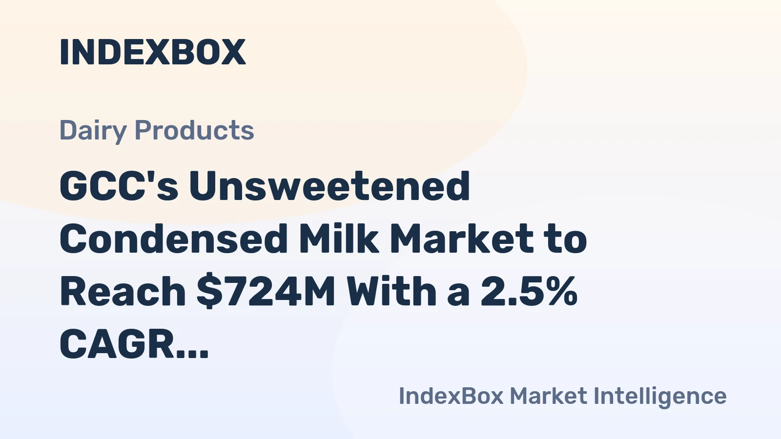 GCC's Unsweetened Condensed Milk Market to Reach $724M With a 2.5% CAGR Growth