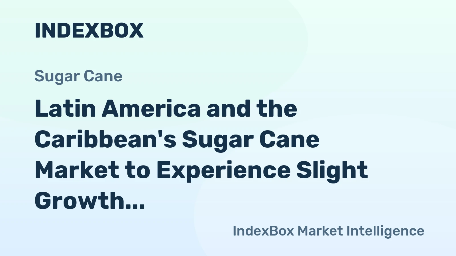 Latin America and the Caribbean's Sugar Cane Market to Experience Slight Growth with +1.3% CAGR
