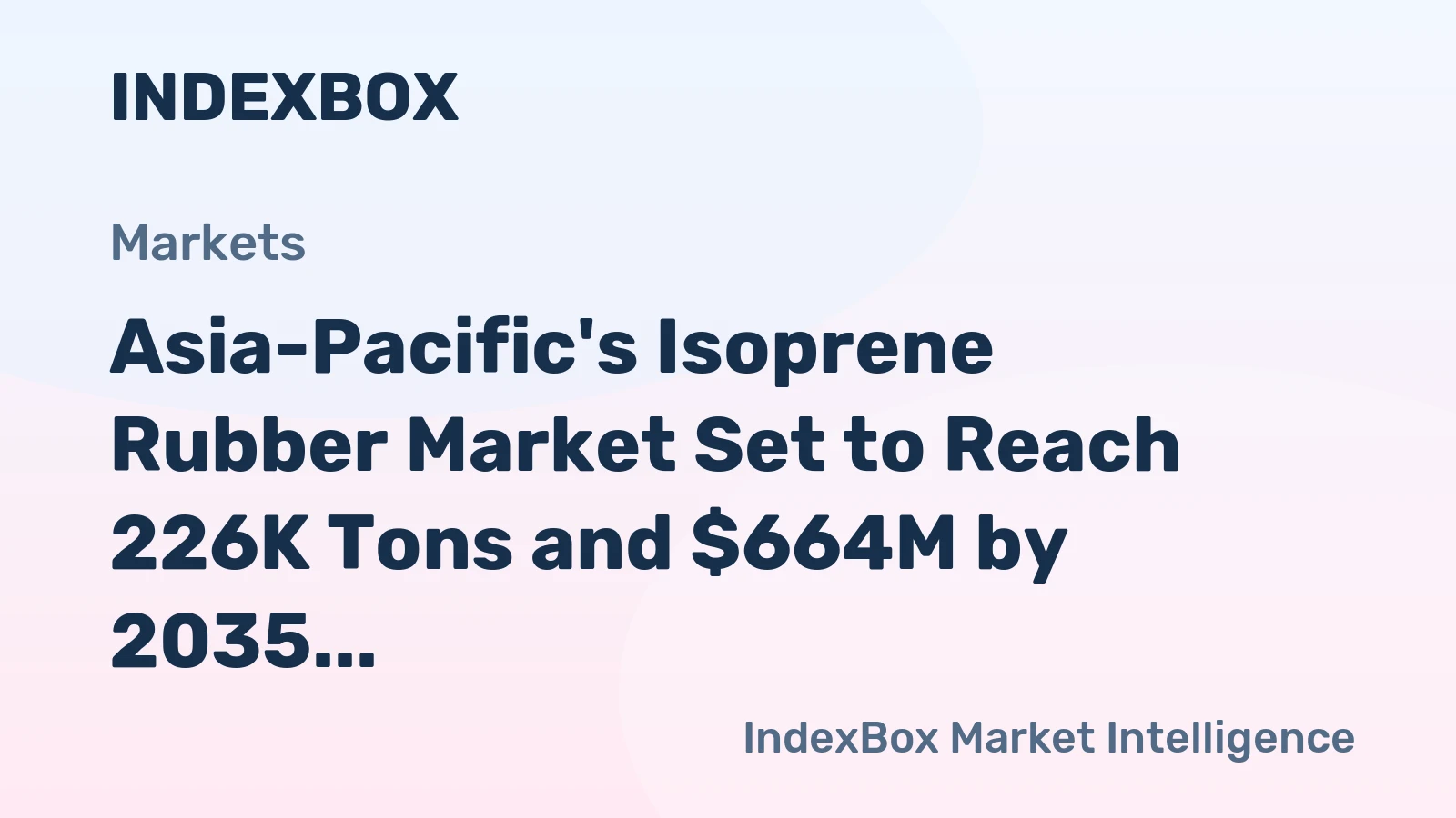 Asia-Pacific's Isoprene Rubber Market Set to Reach 226K Tons and $664M by 2035