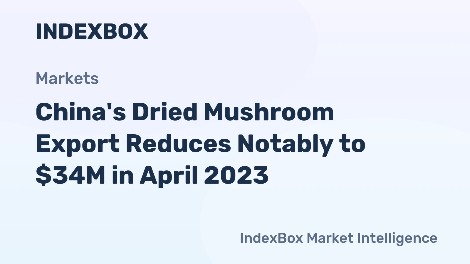 China's Dried Mushroom Export Reduces Notably to $34M in April 2023