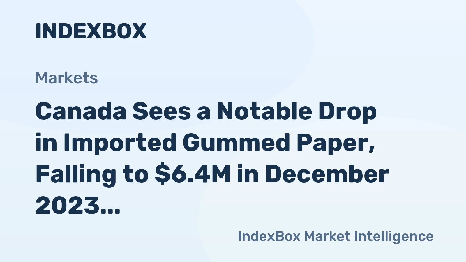 Canada Sees a Notable Drop in Imported Gummed Paper, Falling to $6.4M in December 2023