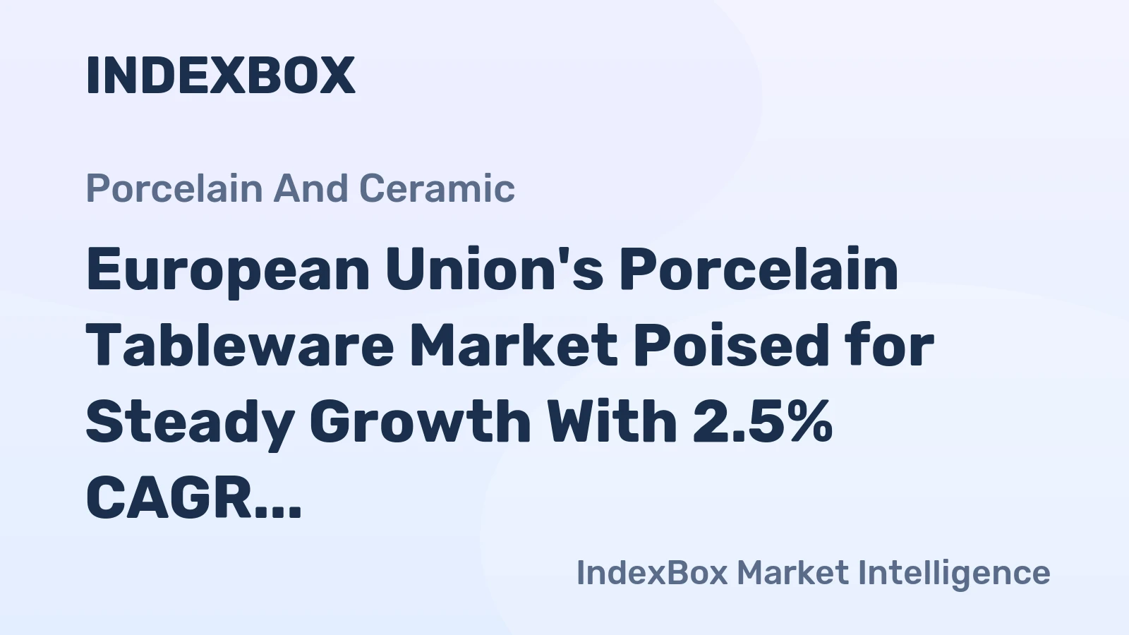 European Union's Porcelain Tableware Market Poised for Steady Growth With 2.5% CAGR in Value