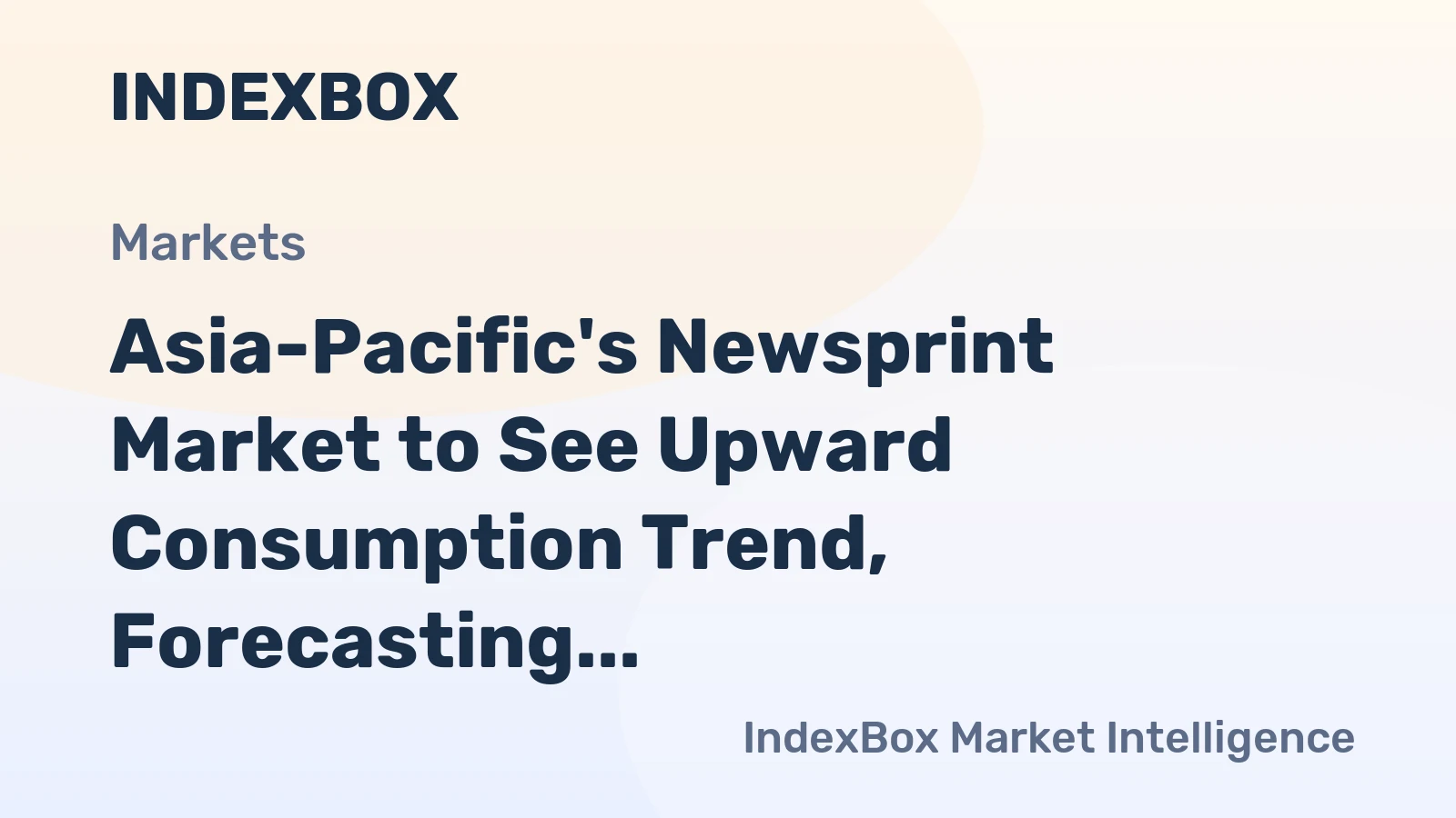 Asia-Pacific's Newsprint Market to See Upward Consumption Trend, Forecasting 7.2M Tons and $7B in Value by 2035