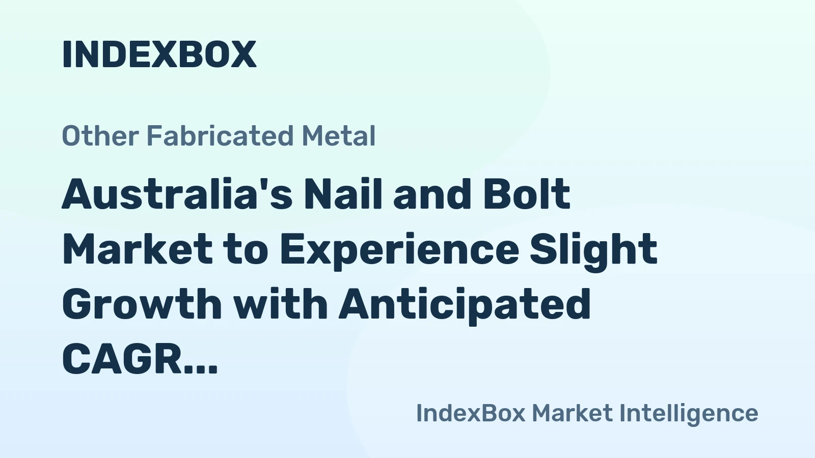 Australia's Nail and Bolt Market to Experience Slight Growth with Anticipated CAGR of +0.2%