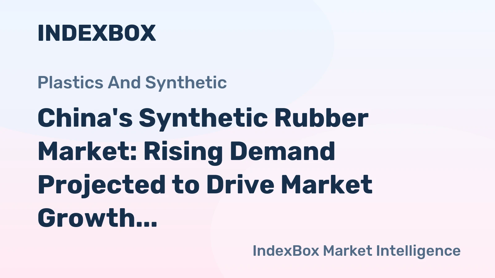 China's Synthetic Rubber Market: Rising Demand Projected to Drive Market Growth to 7.6M tons and $16.2B by 2035
