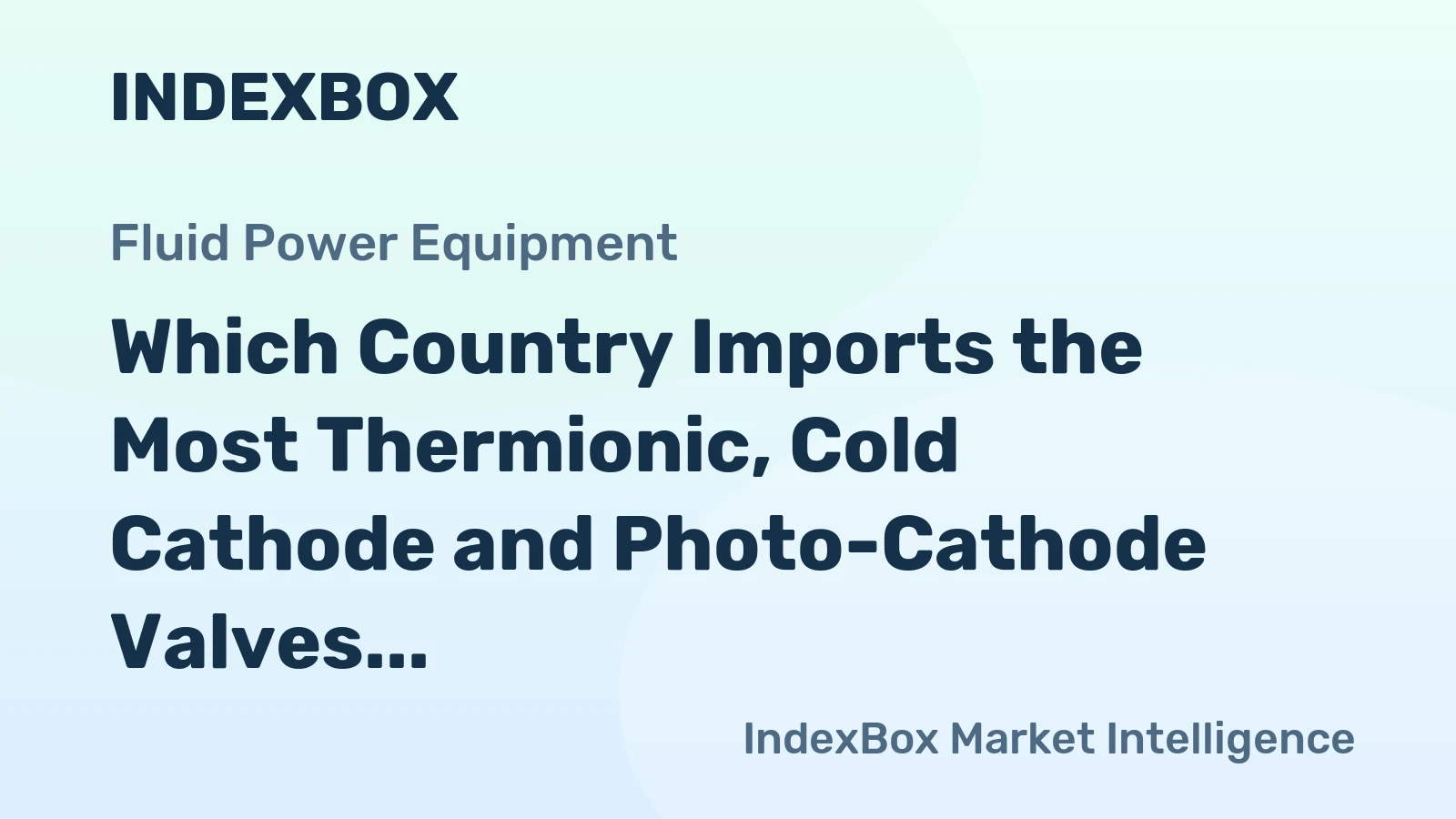 Which Country Imports the Most Thermionic, Cold Cathode and Photo-Cathode Valves and Tubes in the World?