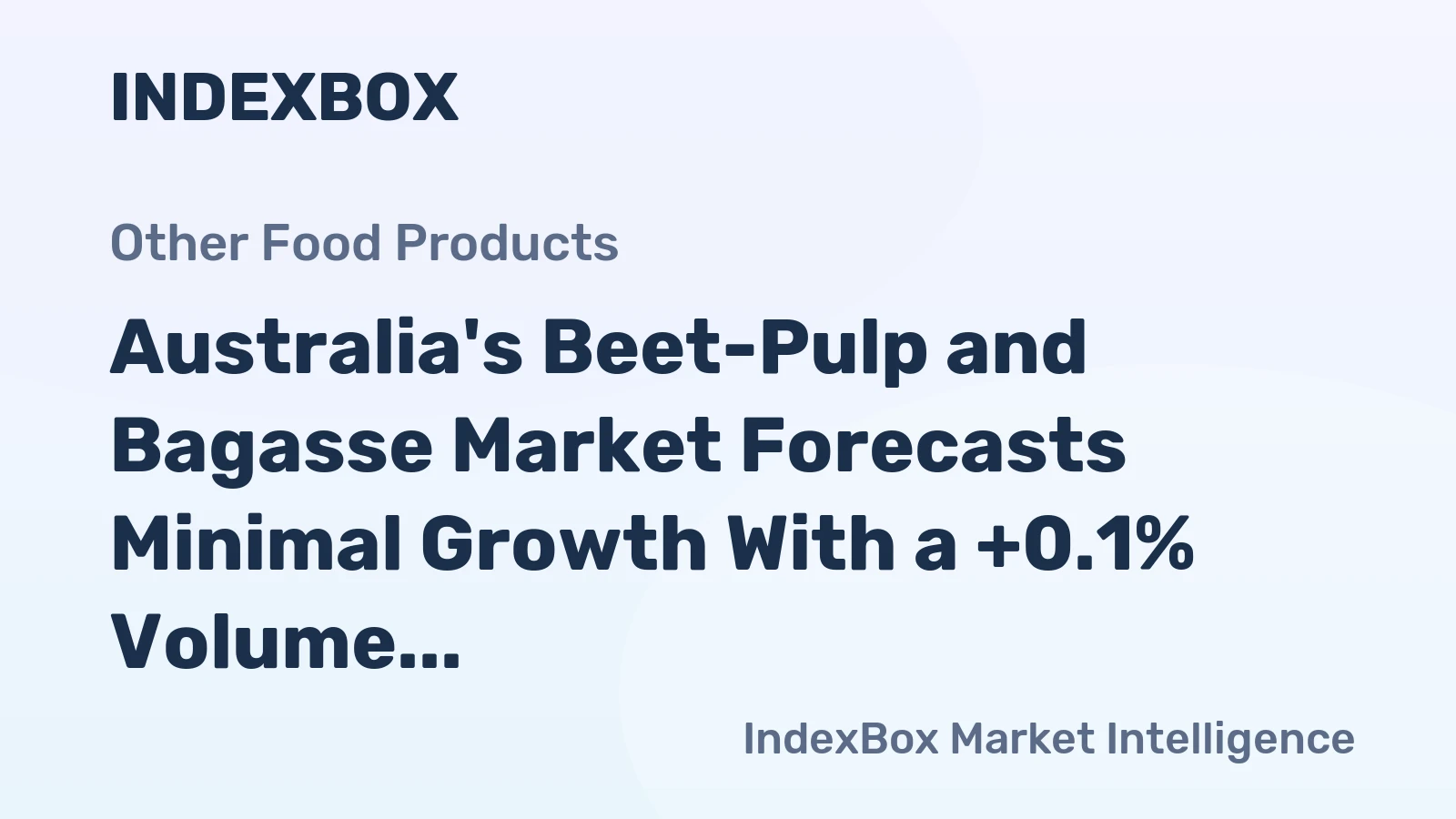 Australia's Beet-Pulp and Bagasse Market Forecasts Minimal Growth With a +0.1% Volume CAGR