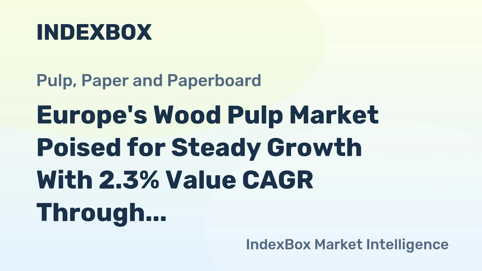Europe's Wood Pulp Market Poised for Steady Growth With 2.3% Value CAGR Through 2035