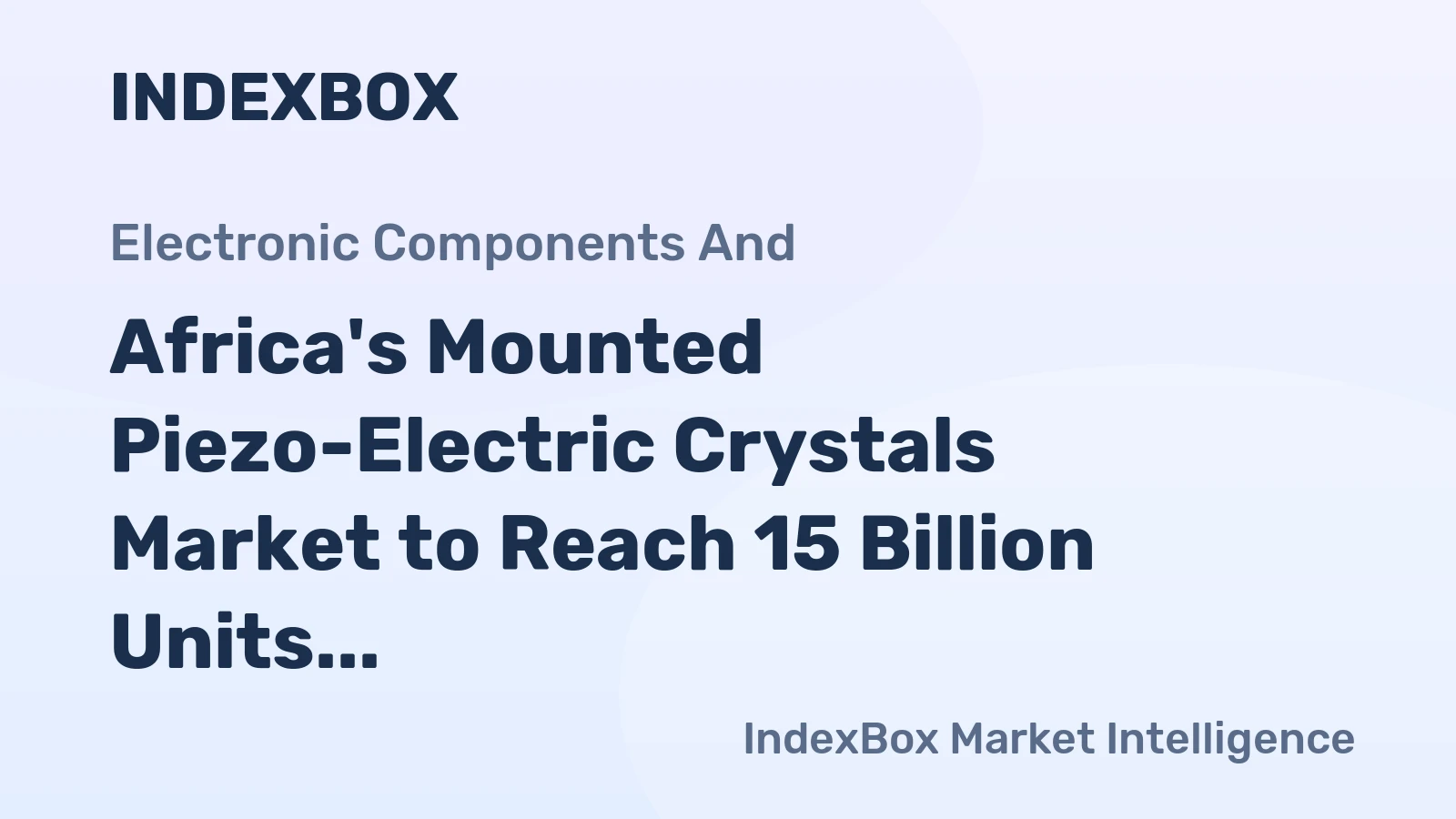 Africa's Mounted Piezo-Electric Crystals Market to Reach 15 Billion Units and $29.6 Billion by 2035