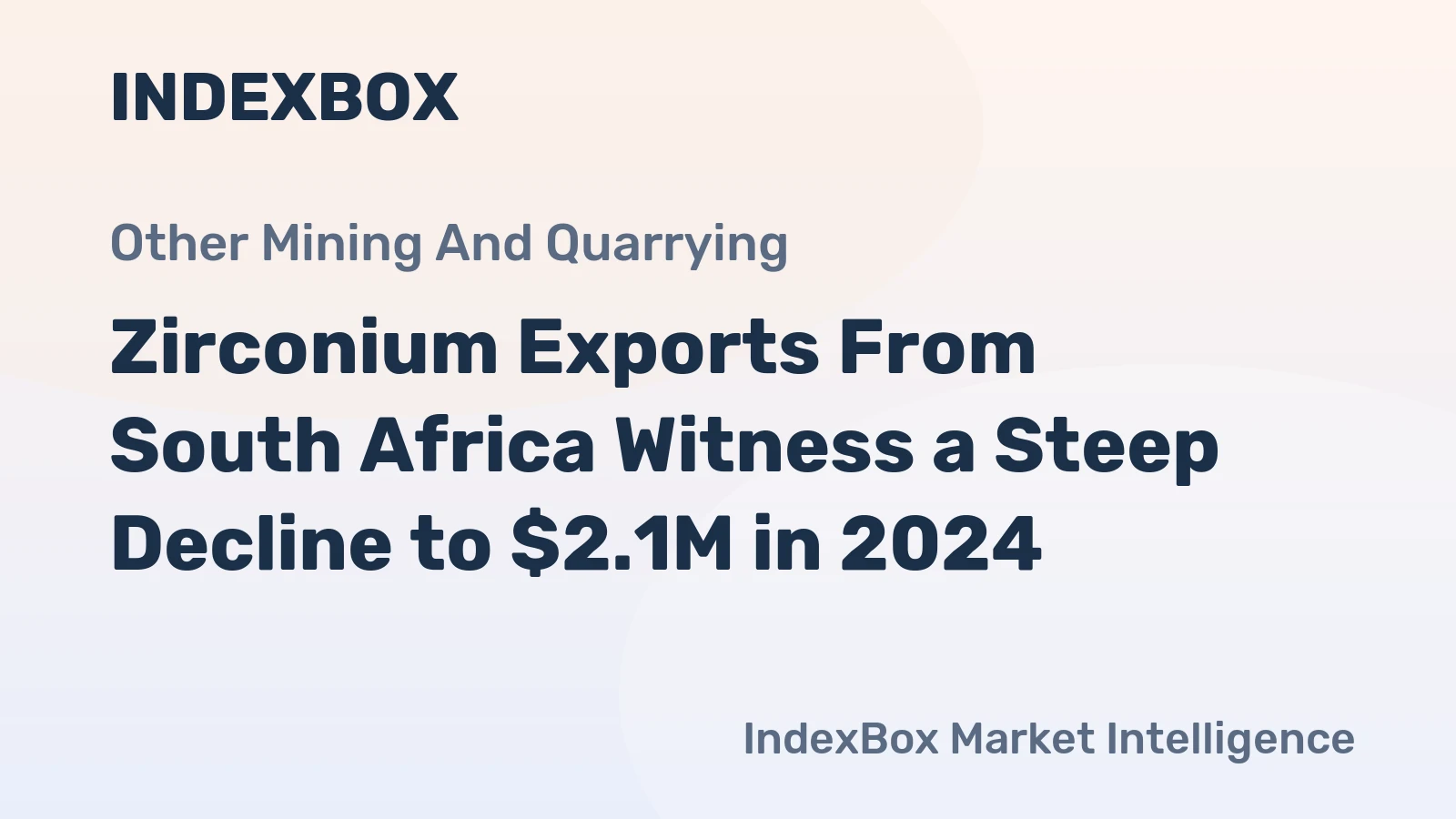 Zirconium Exports From South Africa Witness a Steep Decline to $2.1M in 2024