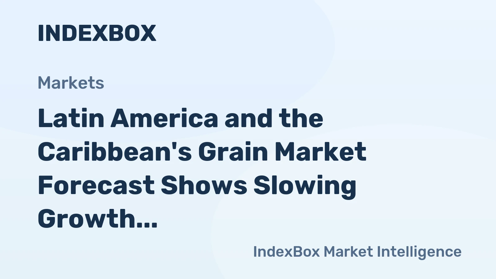 Latin America and the Caribbean's Grain Market Forecast Shows Slowing Growth With a +0.9% Volume CAGR