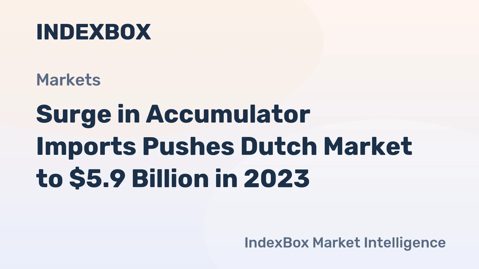 Surge in Accumulator Imports Pushes Dutch Market to $5.9 Billion in 2023