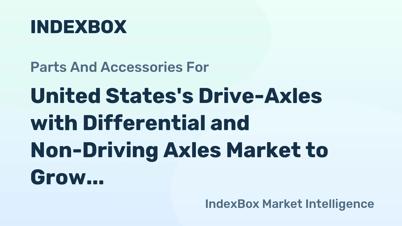 United States's Drive-Axles with Differential and Non-Driving Axles Market to Grow at 2.1% CAGR, Reaching $19.9B by 2035