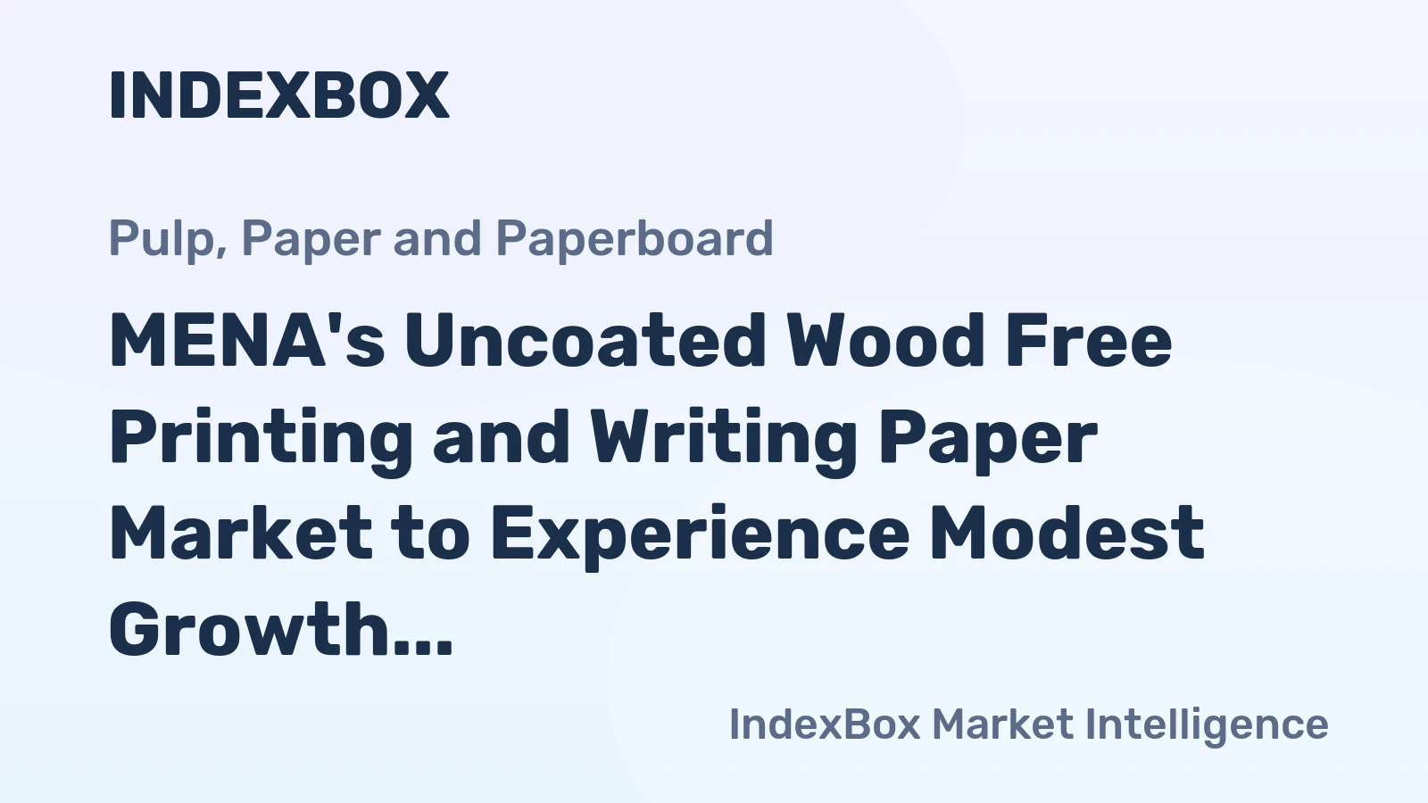 MENA's Uncoated Wood Free Printing and Writing Paper Market to Experience Modest Growth with +1.2% CAGR