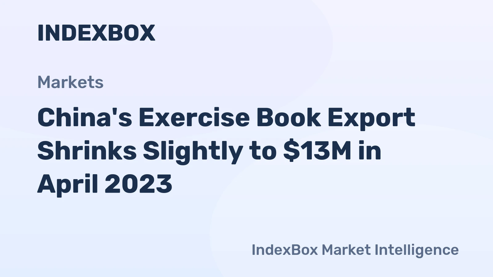 China's Exercise Book Export Shrinks Slightly to $13M in April 2023