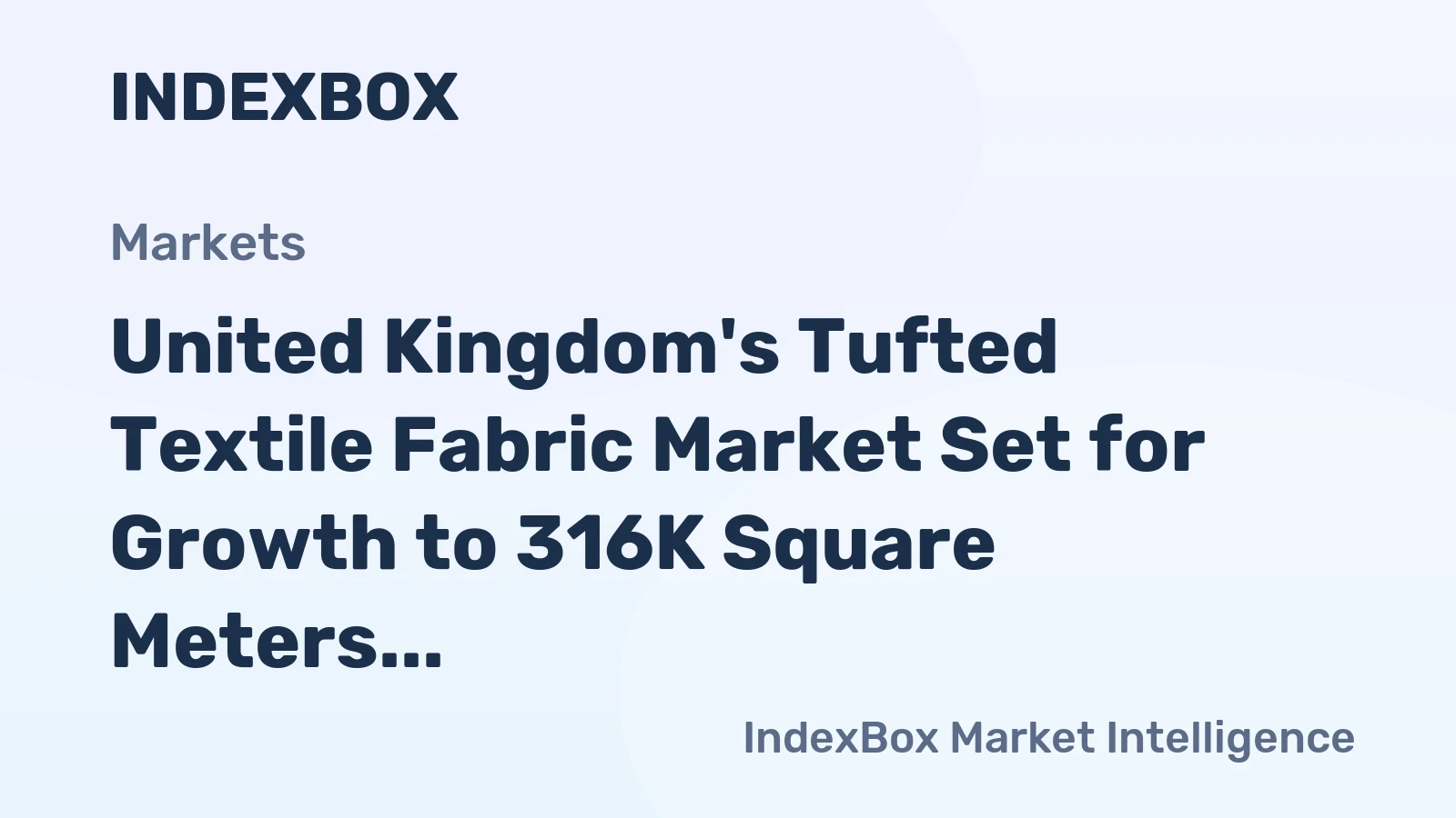 United Kingdom's Tufted Textile Fabric Market Set for Growth to 316K Square Meters Valued at $2M