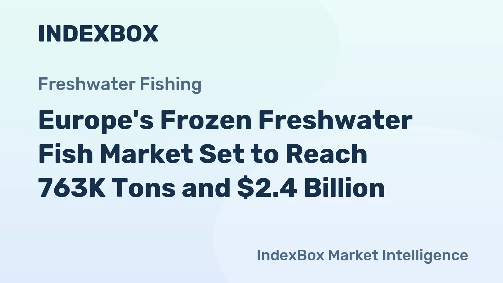 Europe's Frozen Freshwater Fish Market Set to Reach 763K Tons and $2.4 Billion
