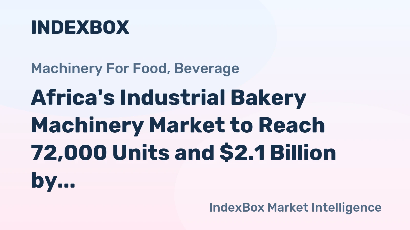 Africa's Industrial Bakery Machinery Market to Reach 72,000 Units and $2.1 Billion by 2035