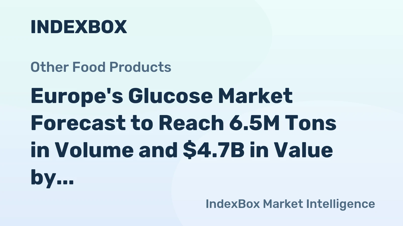 Europe's Glucose Market Forecast to Reach 6.5M Tons in Volume and $4.7B in Value by 2035