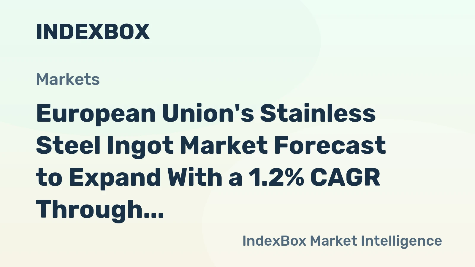 European Union's Stainless Steel Ingot Market Forecast to Expand With a 1.2% CAGR Through 2035