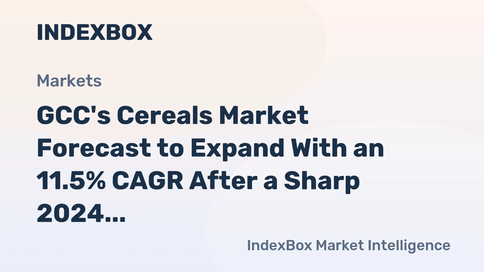 GCC's Cereals Market Forecast to Expand With an 11.5% CAGR After a Sharp 2024 Contraction