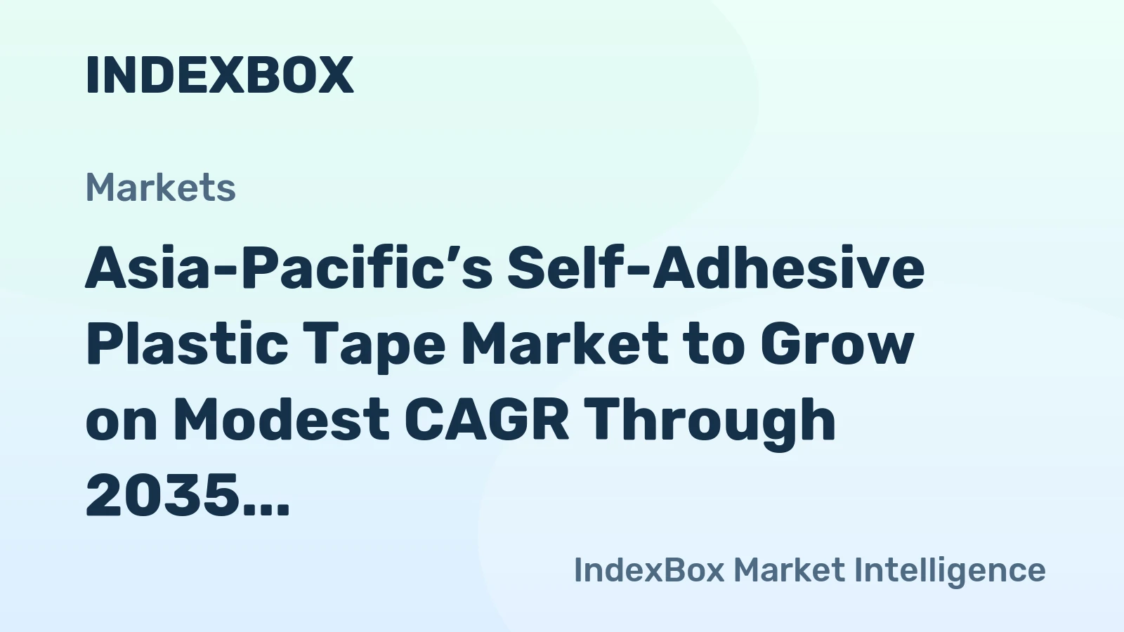 Asia-Pacific’s Self-Adhesive Plastic Tape Market to Grow on Modest CAGR Through 2035