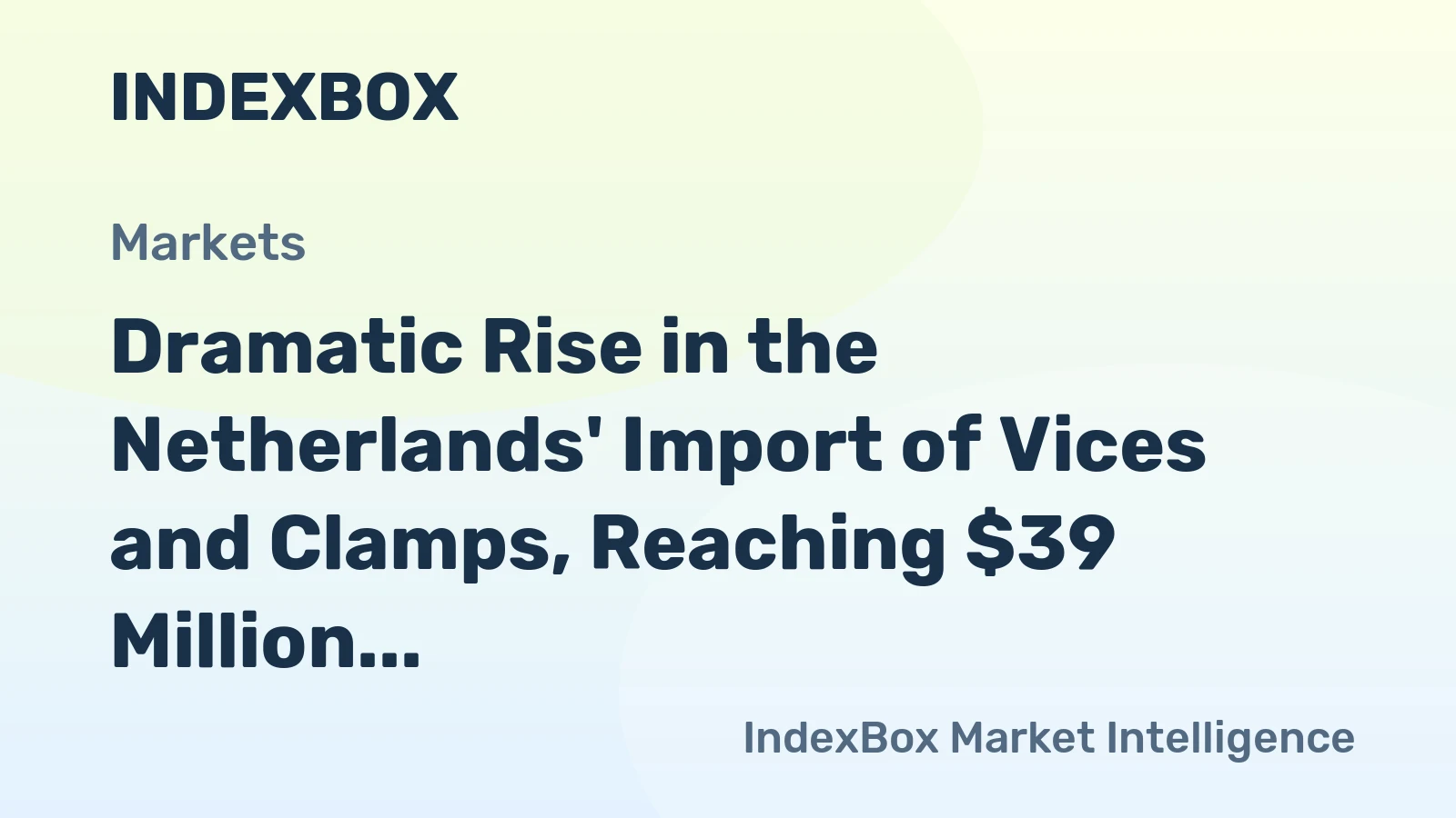 Dramatic Rise in the Netherlands' Import of Vices and Clamps, Reaching $39 Million in 2024