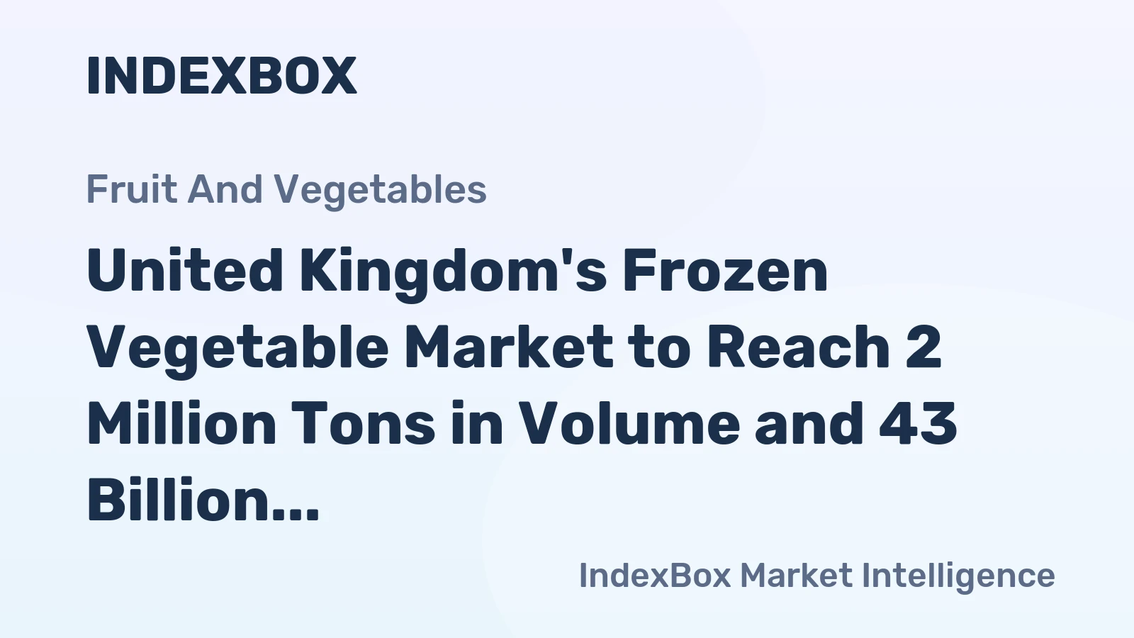 United Kingdom's Frozen Vegetable Market to Reach 2 Million Tons in Volume and 43 Billion in Value