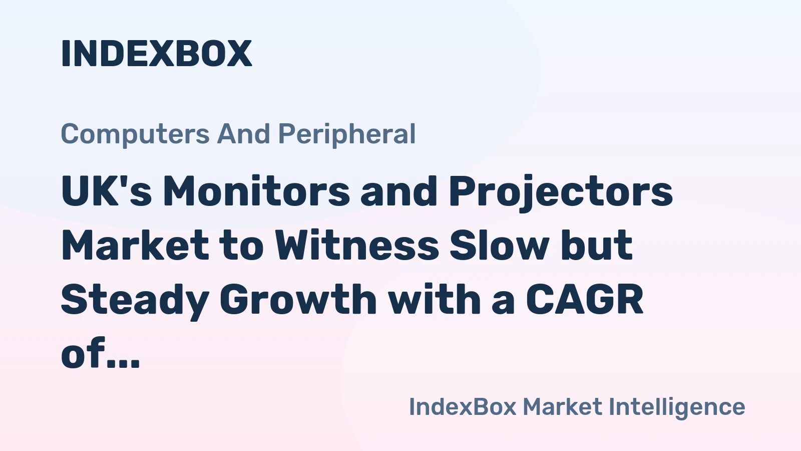 UK's Monitors and Projectors Market to Witness Slow but Steady Growth with a CAGR of +0.1%
