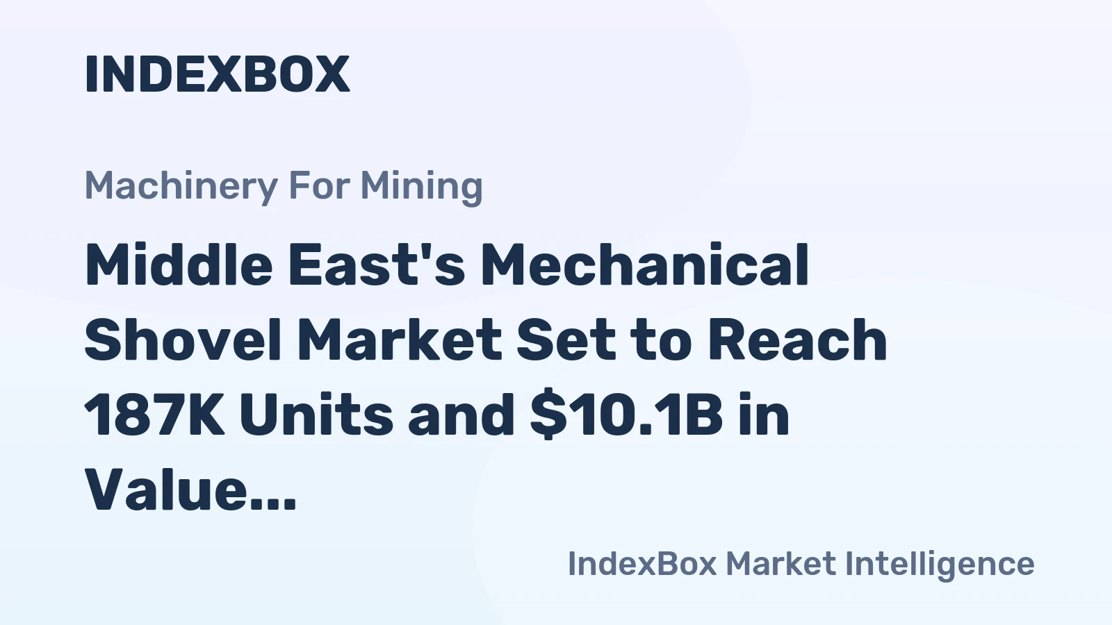 Middle East's Mechanical Shovel Market Set to Reach 187K Units and $10.1B in Value by 2035