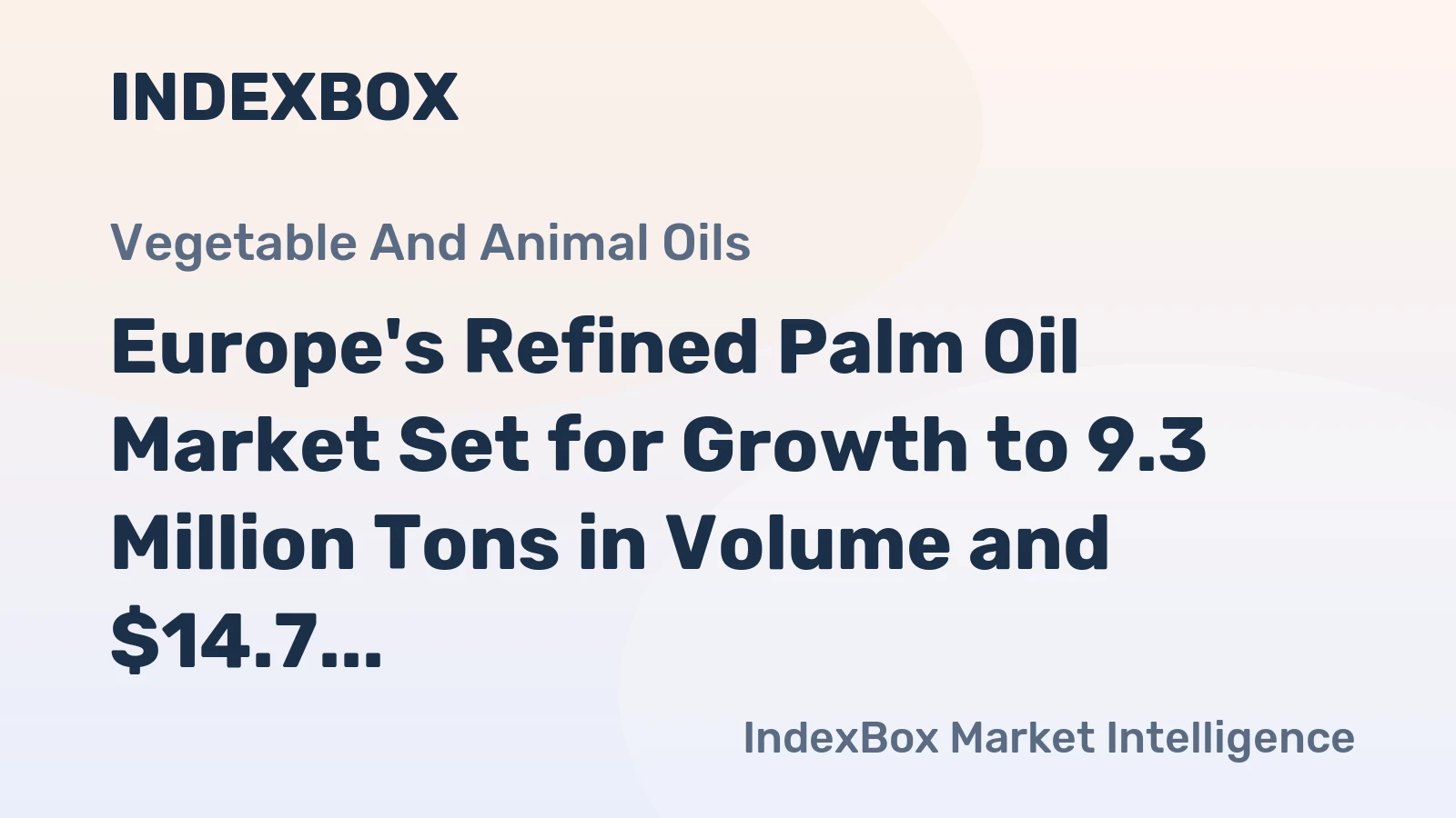 Europe's Refined Palm Oil Market Set for Growth to 9.3 Million Tons in Volume and $14.7 Billion in Value by 2035