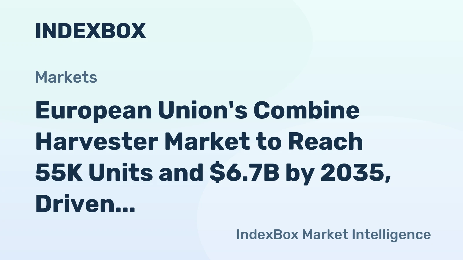 European Union's Combine Harvester Market to Reach 55K Units and $6.7B by 2035, Driven by Rising Demand